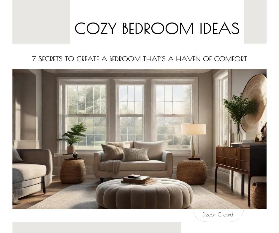 7 Secrets to Create a Bedroom That’s a Haven of Comfort - Decor Crowd